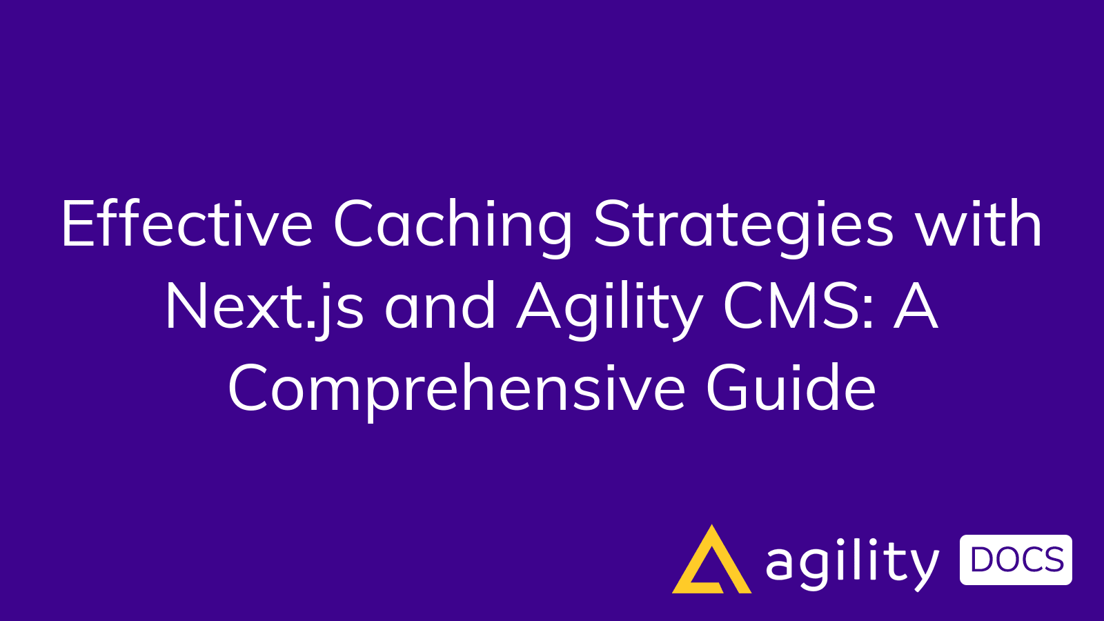 Effective Caching Strategies with Next.js and Agility CMS: A Comprehensive Guide | Agility Docs